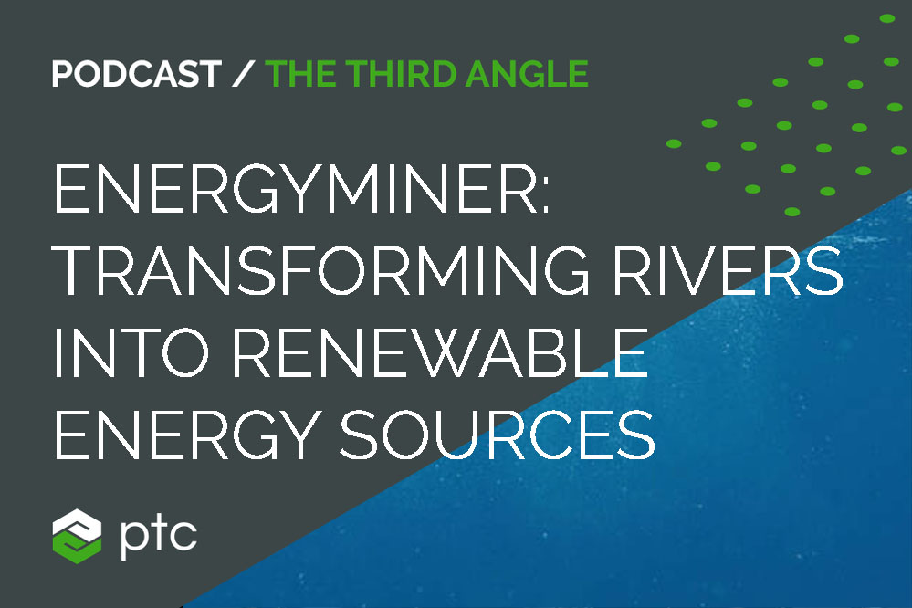 52 - Energyminer: Transforming Rivers Into Renewab... - PTC Community