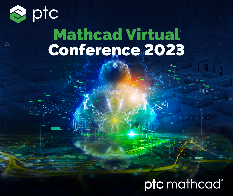 Mathcad Virtual Conference 2023 Replay Available! - PTC Community